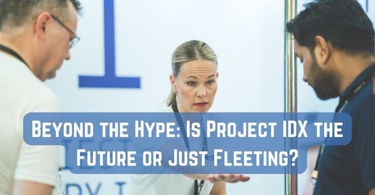 Beyond the Hype: Is Project IDX the Future or Just Fleeting? :: Saltmarch